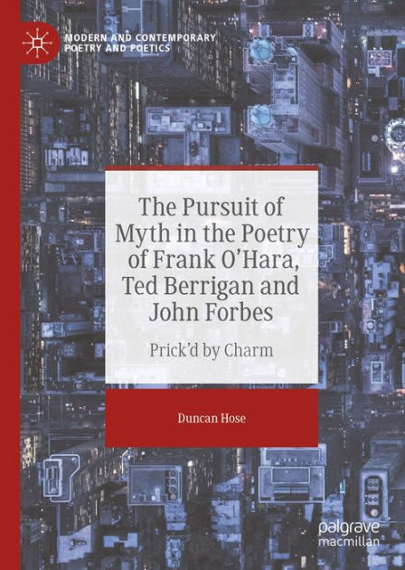 The Pursuit of Myth in the Poetry of Frank O'Hara, Ted Berrigan and ...
