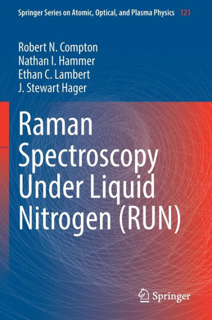 Raman Spectroscopy Under Liquid Nitrogen (RUN) by Robert N. Compton ...