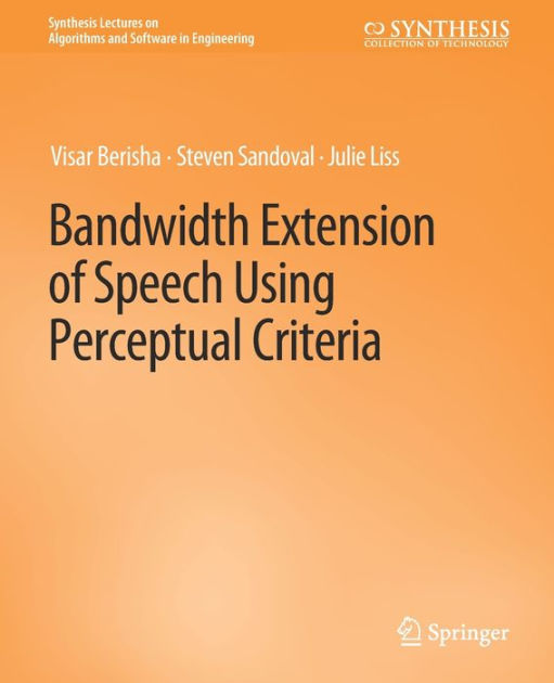 Bandwidth Extension of Speech Using Perceptual Criteria by Visar ...