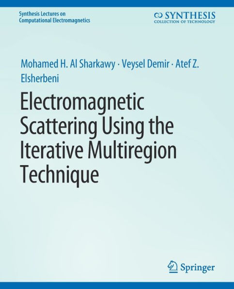 Electromagnetic Scattering using the Iterative Multi-Region Technique by Mohamed H Al Sharkawy ...