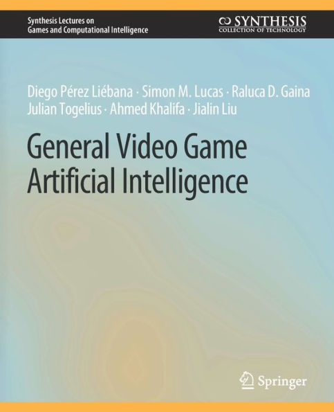 General Video Game Artificial Intelligence by Diego Pérez Liébana, Simon M. Lucas, Raluca D ...