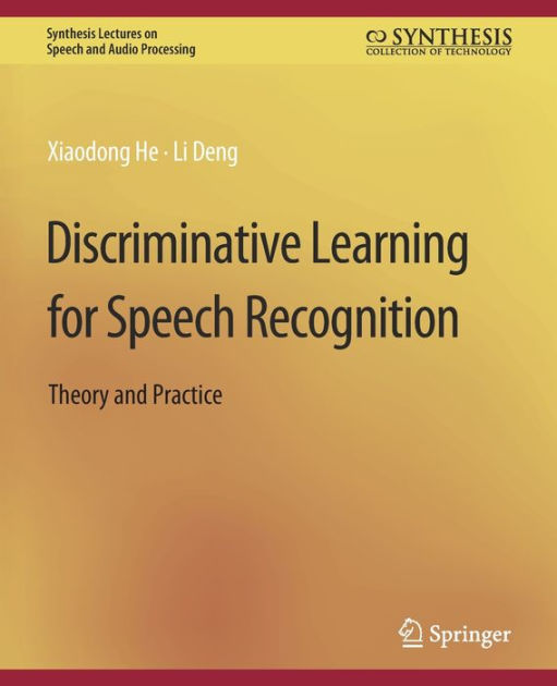 Discriminative Learning for Speech Recognition: Theory and Practice by ...
