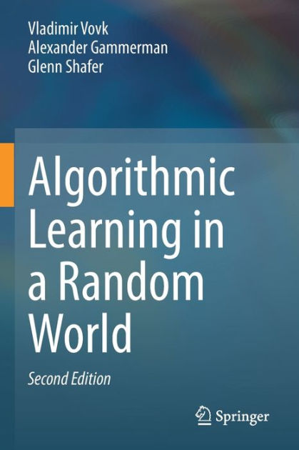 Algorithmic Learning in a Random World by Vladimir Vovk, Alexander ...