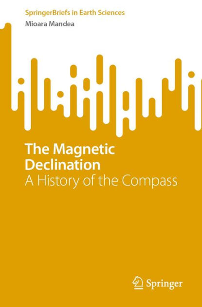 The Magnetic Declination: A History of the Compass by Mioara Mandea ...