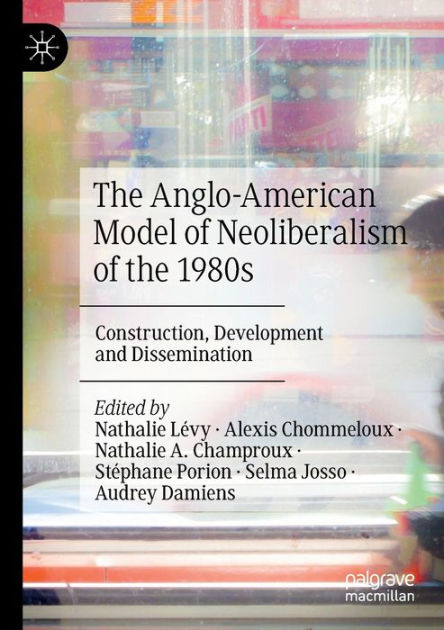 The Anglo-American Model of Neoliberalism of the 1980s: Construction ...