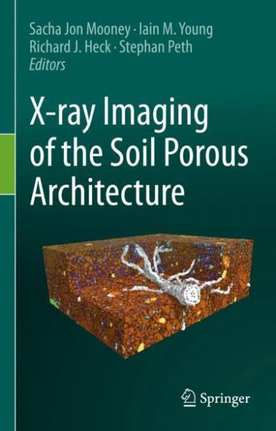 X-ray Imaging of the Soil Porous Architecture by Sacha Jon Mooney ...