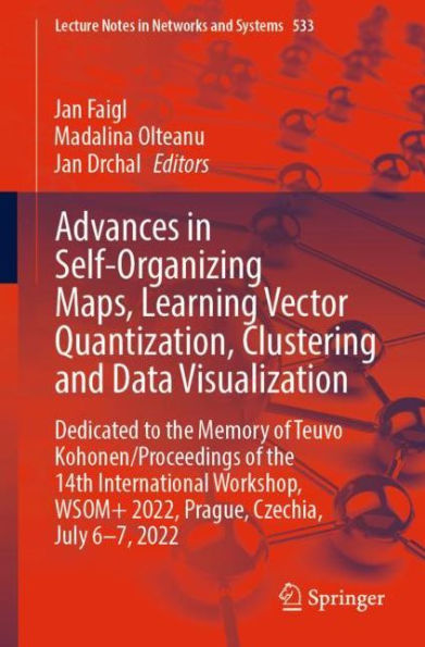 Advances in Self-Organizing Maps, Learning Vector Quantization, Clustering and Data ...