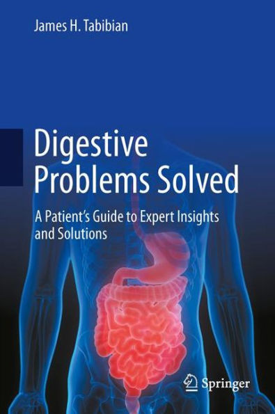 Digestive Problems Solved: A Patient's Guide to Expert Insights and ...