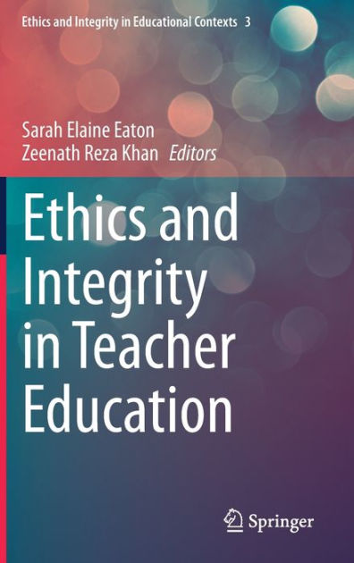 Ethics and Integrity in Teacher Education by Sarah Elaine Eaton ...