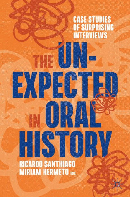 The Unexpected in Oral History: Case Studies of Surprising Interviews ...