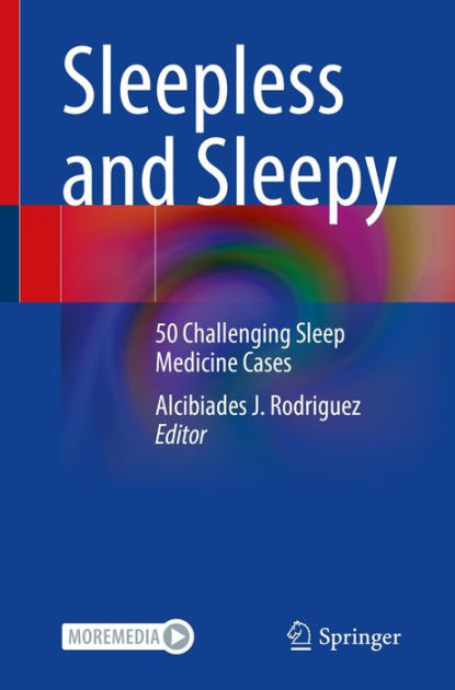 Sleepless and Sleepy: 50 Challenging Sleep Medicine Cases by Alcibiades ...