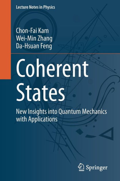 Coherent States: New Insights into Quantum Mechanics with Applications ...