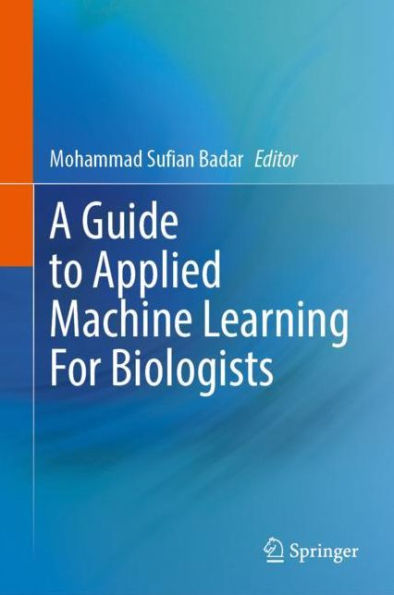 A Guide to Applied Machine Learning for Biologists by Mohammad "Sufian" Badar, Paperback ...