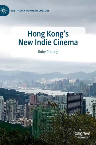 Hong Kong's New Indie Cinema by Ruby Cheung, Hardcover | Barnes & Noble®