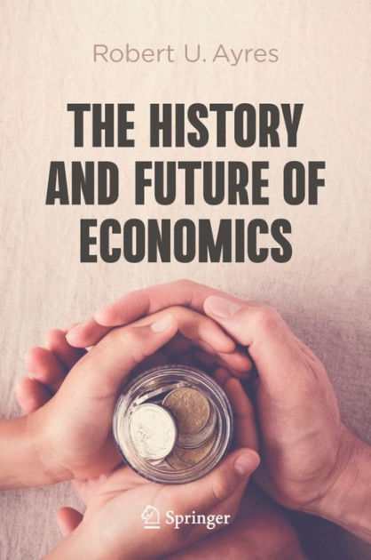The History and Future of Economics by Robert U. Ayres | eBook | Barnes ...