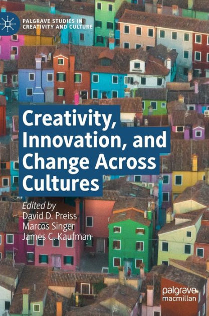 Creativity, Innovation, and Change Across Cultures by David D. Preiss ...