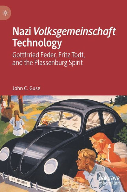 Nazi Volksgemeinschaft Technology: Gottfried Feder, Fritz Todt, and the ...
