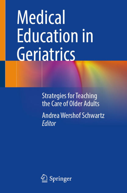 Medical Education in Geriatrics: Strategies for Teaching the Care of ...