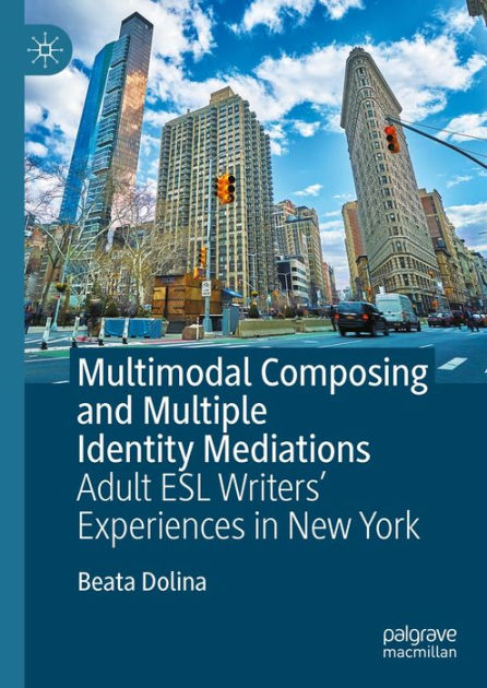 Multimodal Composing and Multiple Identity Mediations: Adult ESL ...