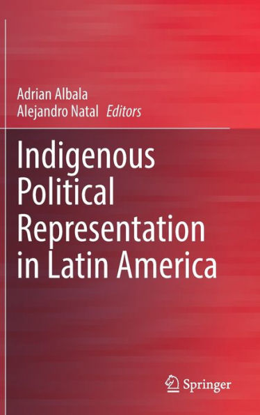 Indigenous Political Representation in Latin America by Adrian Albala ...