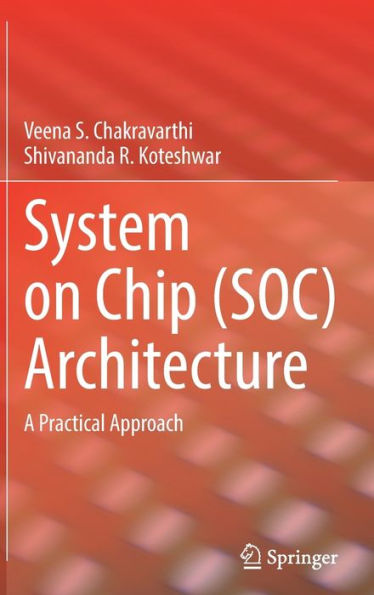System on Chip (SOC) Architecture: A Practical Approach by Veena S ... System on Chip (SOC) Architecture: A Practical Approach by Veena S ...