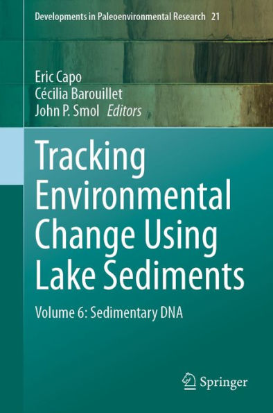Tracking Environmental Change Using Lake Sediments: Volume 6: Sedimentary DNA by Eric Capo ...