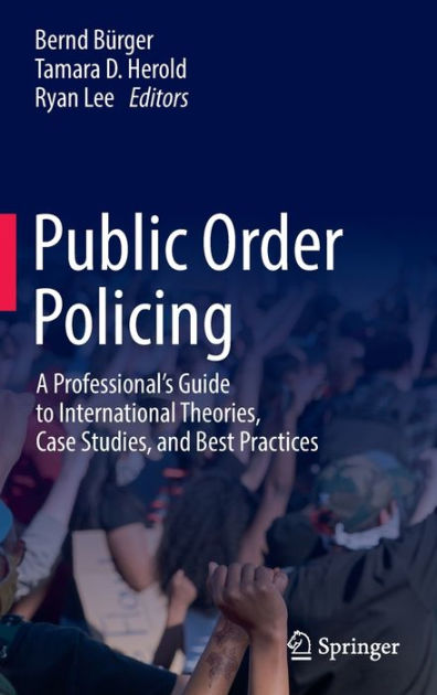 Public Order Policing: A Professional's Guide to International Theories ...