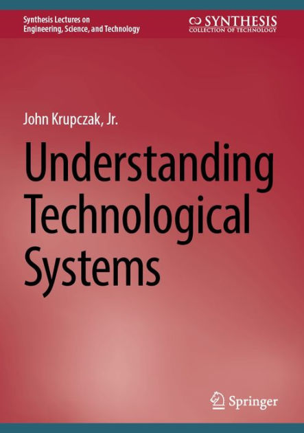 Understanding Technological Systems by John Krupczak, Jr. | eBook ...