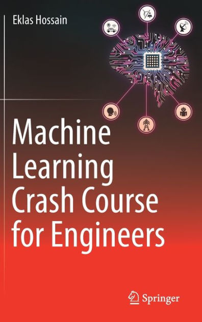 Machine Learning Crash Course for Engineers by Eklas Hossain, Hardcover ...