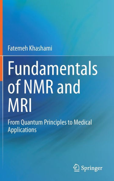 Fundamentals of NMR and MRI: From Quantum Principles to Medical Applications by Fatemeh Khashami ...