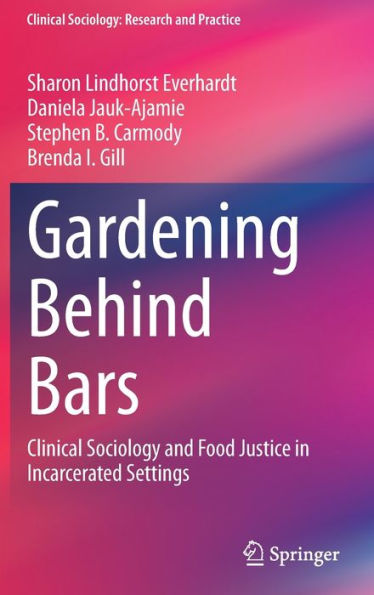 Gardening Behind Bars: Clinical Sociology and Food Justice in ...