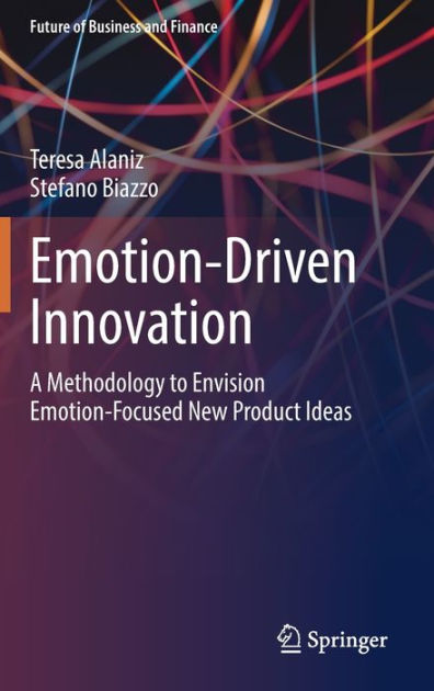 Emotion-Driven Innovation: A Methodology to Envision Emotion-Focused ...