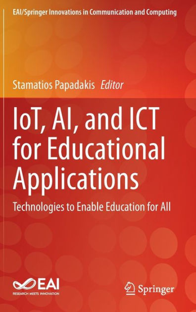 IoT, AI, and ICT for Educational Applications: Technologies to Enable ...
