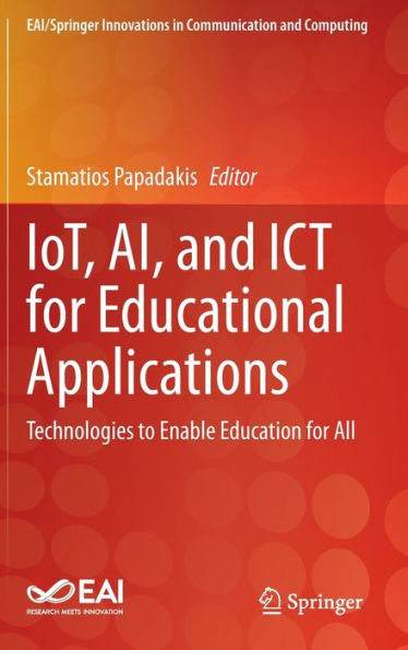 IoT, AI, and ICT for Educational Applications: Technologies to Enable Education for All by ...