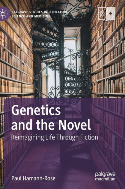 Genetics and the Novel: Reimagining Life Through Fiction by Paul Hamann ...