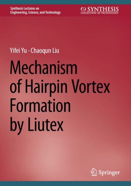 Mechanism of Hairpin Vortex Formation by Liutex by Yifei Yu, Chaoqun ...