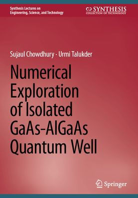 Numerical Exploration of Isolated GaAs-AlGaAs Quantum Well by Sujaul Chowdhury, Urmi Talukder ...