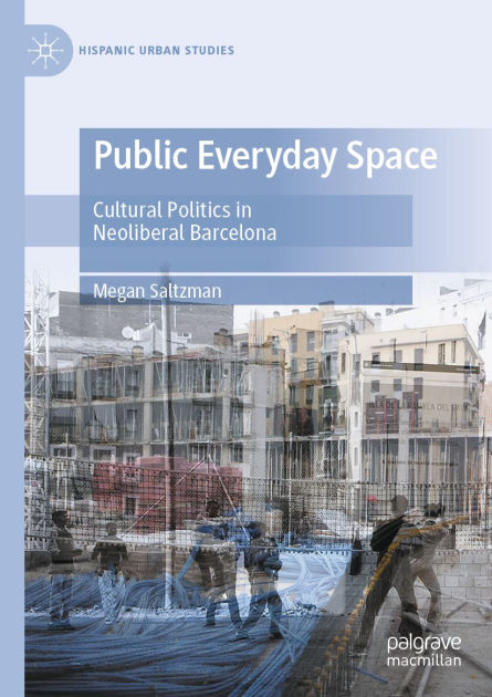 Public Everyday Space: Cultural Politics in Neoliberal Barcelona by ...