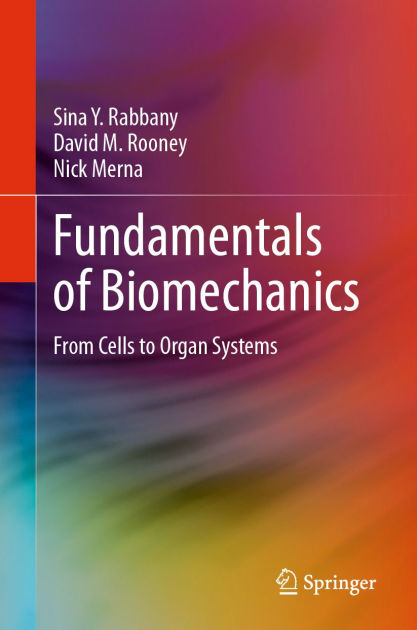 Fundamentals of Biomechanics: From Cells to Organ Systems by Sina Y ...