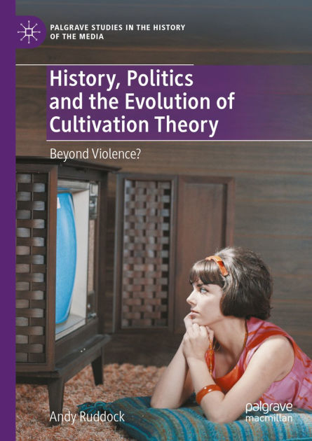 History, Politics and the Evolution of Cultivation Theory: Beyond ...