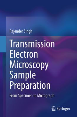 Transmission Electron Microscopy Sample Preparation: From Specimen to ...