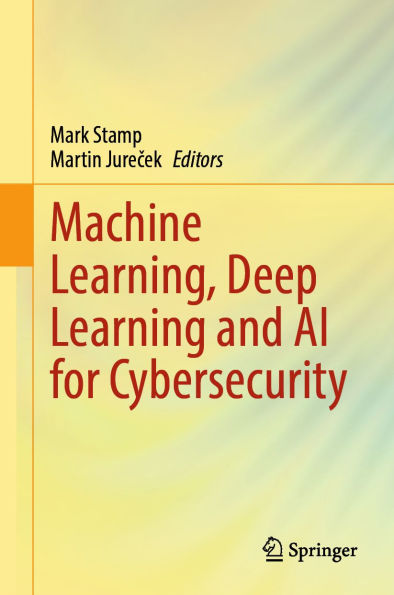 Machine Learning, Deep Learning and AI for Cybersecurity by Mark Stamp ...