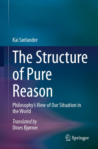 The Structure of Pure Reason: Philosophy's View of Our Situation in the ...
