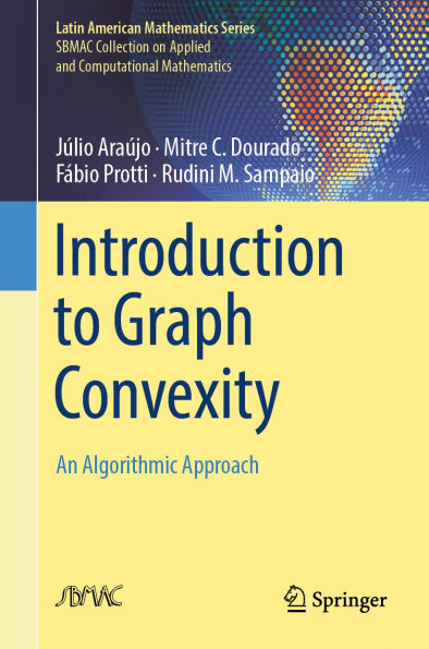 Introduction to Graph Convexity: An Algorithmic Approach by Júlio Araújo, Mitre C. Dourado ...