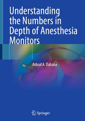 Understanding the Numbers in Depth of Anesthesia Monitors by Ashraf A ...