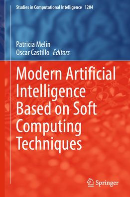 Modern Artificial Intelligence Based on Soft Computing Techniques by Patricia Melin, Hardcover ...