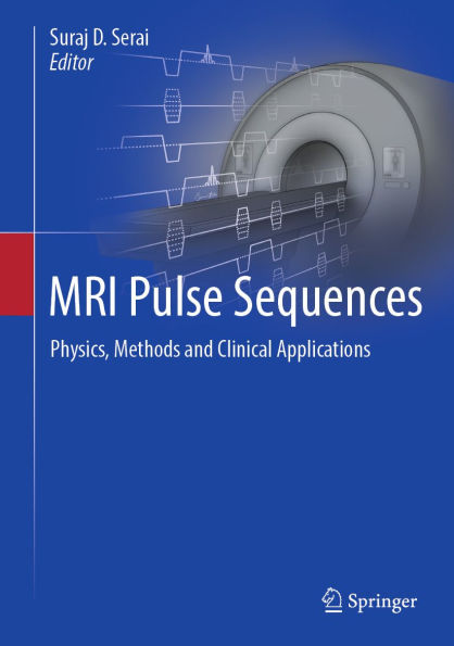 MRI Pulse Sequences: Physics, Methods and Clinical Applications by Suraj D. Serai | eBook ...