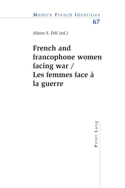 French and Francophone Women Facing War: Les Femmes Face a la Guerre by ...