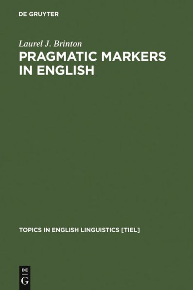 Pragmatic Markers in English: Grammaticalization and Discourse Functions by Laurel J. Brinton ...