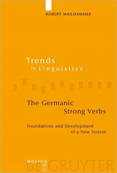 The Germanic Strong Verbs: Foundations and Development of a New System ...